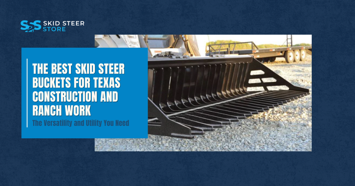 The Best Skid Steer Buckets for Texas Construction and Ranch Work ...